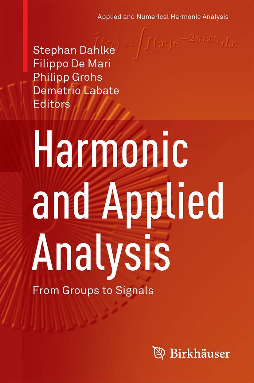 Harmonic and Applied Analysis: From Groups to Signals (Applied and Numerical Harmonic Analysis ...