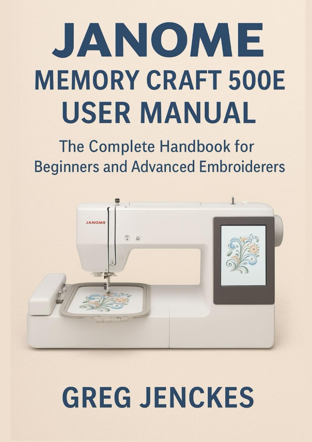 Janome Memory Craft 500E User Manual: The Complete Handbook for ...