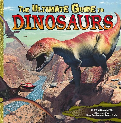 The Ultimate Guide to Dinosaurs: Dixon, Dougal, Weston, Steve, Field ...