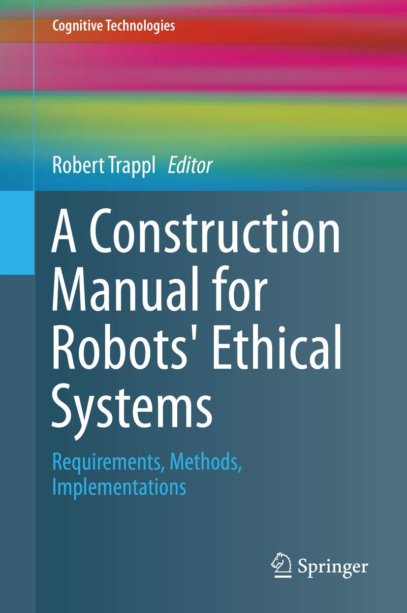A Construction Manual for Robots' Ethical Systems: Requirements ...