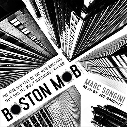 Boston Mob: The Rise and Fall of the New England Mob and Its Most ...