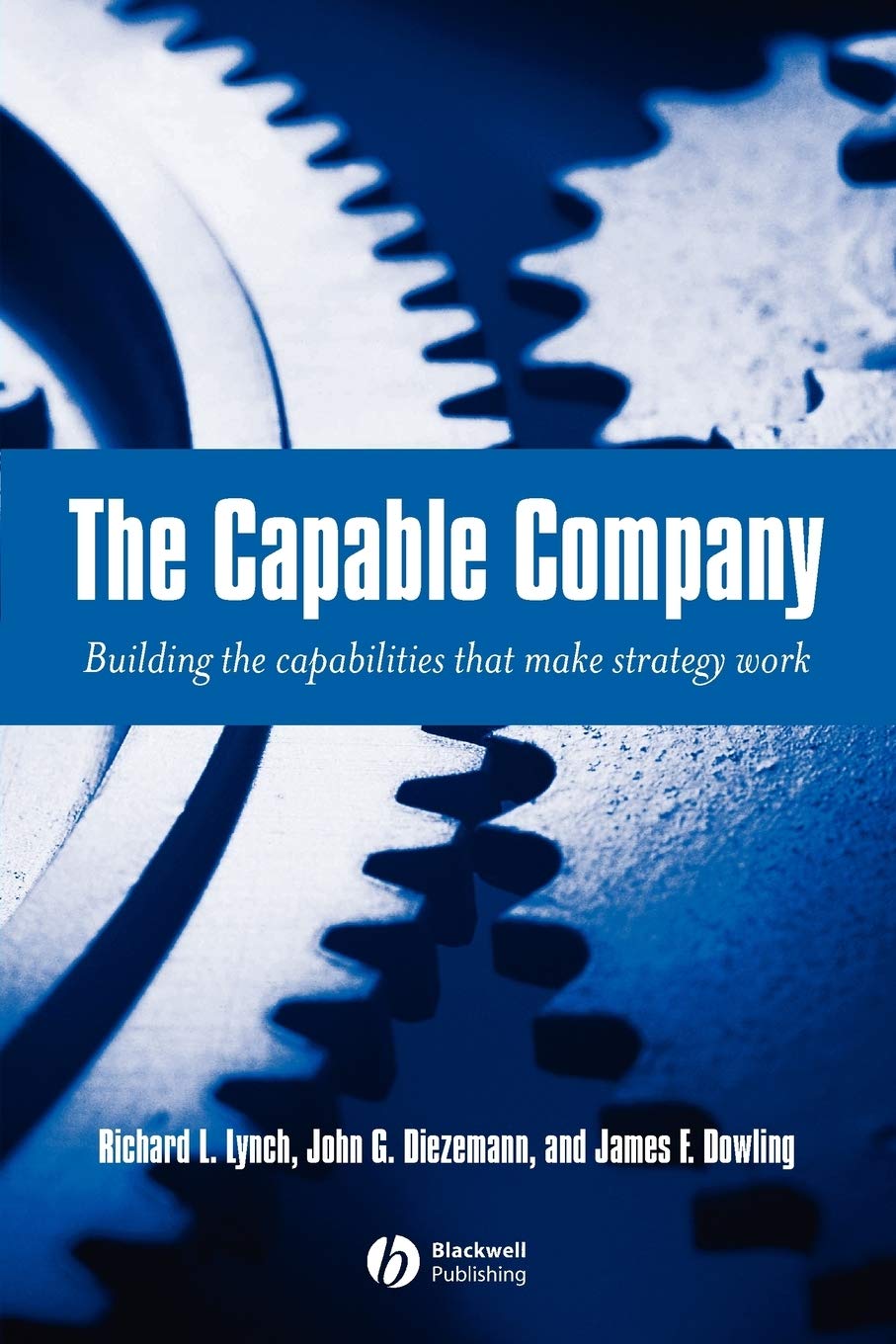 The Capable Company: Building the Capabilites that Make Strategy Work ...