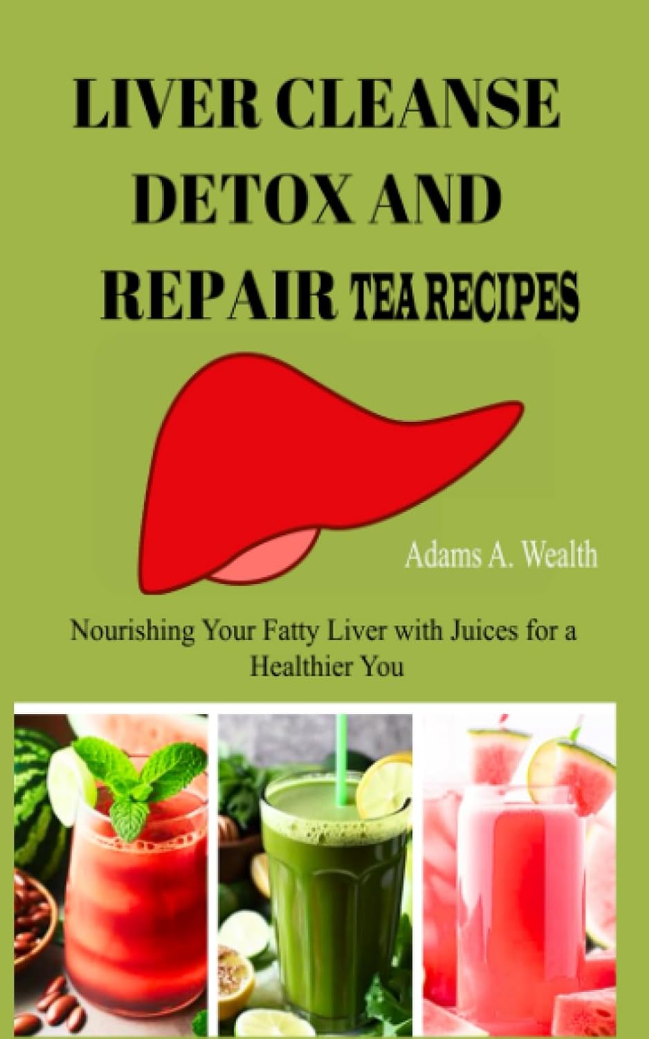 Liver Cleanse Detox & Repair Tea Recipes: Nourishing Your Fatty Liver ...