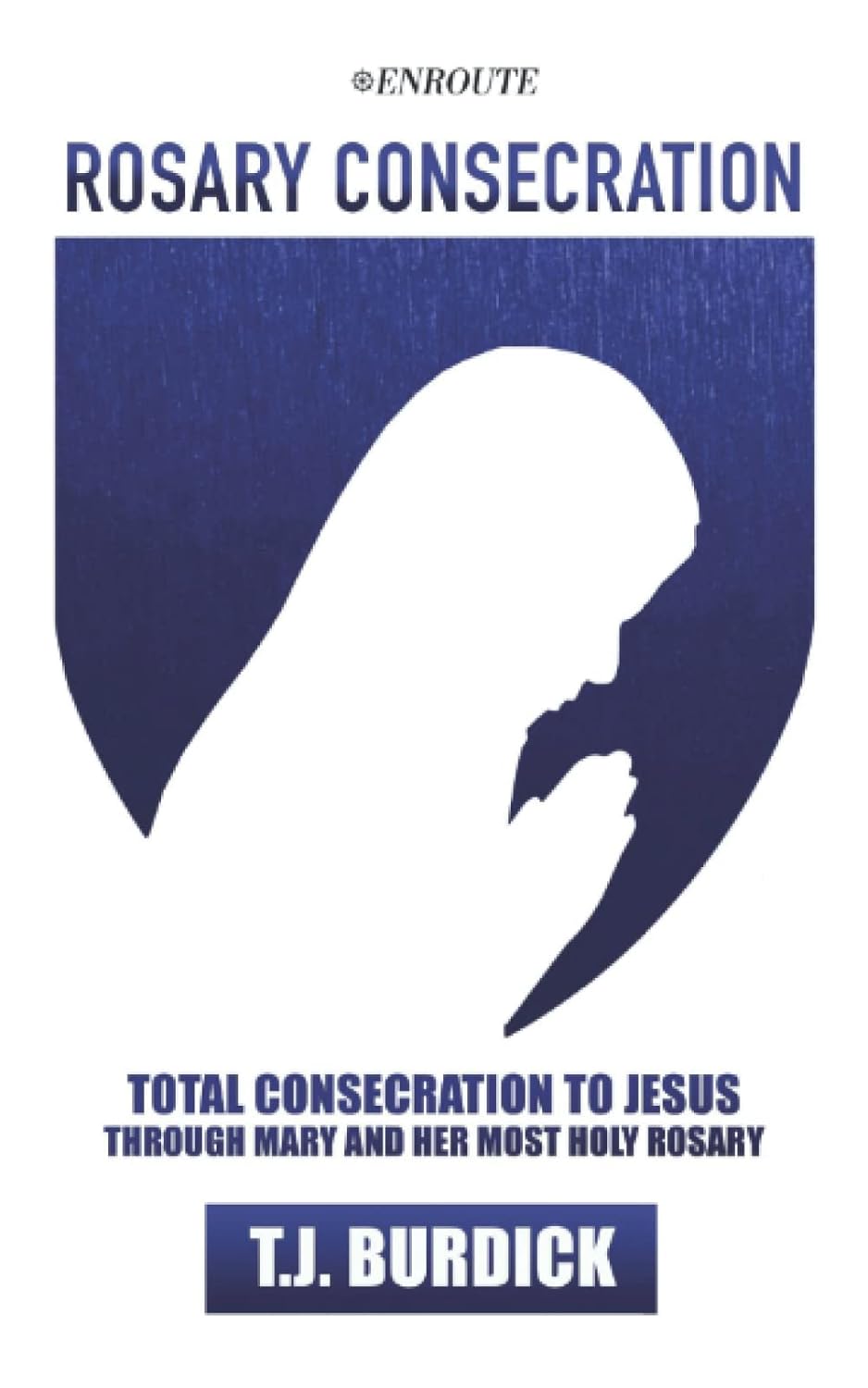 Rosary Consecration: Total Consecration to Jesus through Mary and Her ...