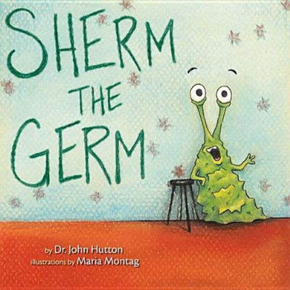 Sherm the Germ: Hutton, Dr. John, Montag, Maria: 9781936669240: Amazon ...