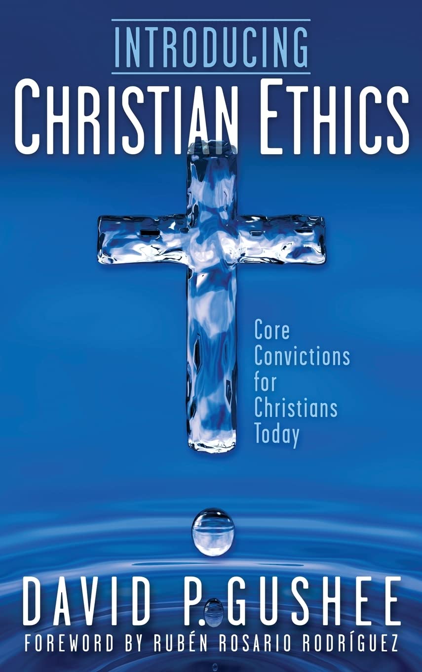 Introducing Christian Ethics: Core Convictions for Christians Today ...