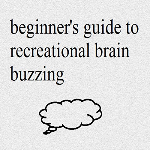 Play Beginner's Guide To Recreational Brain Buzzing by Beginner's Guide ...