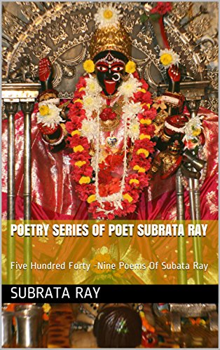 Poetry Series Of Poet Subrata Ray: Five Hundred Forty -Nine Poems Of ...