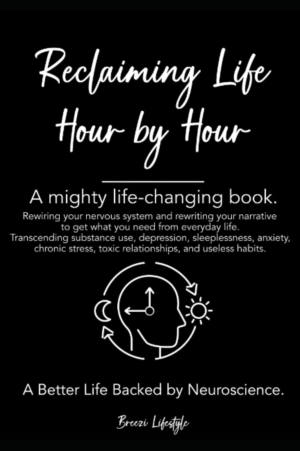 Reclaiming Life Hour by Hour: A Mighty Life-Changing Book: Lifestyle ...