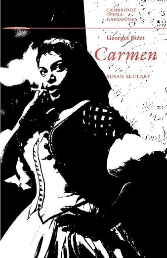 Georges Bizet: Carmen (Cambridge Opera Handbooks): McClary, Susan ...