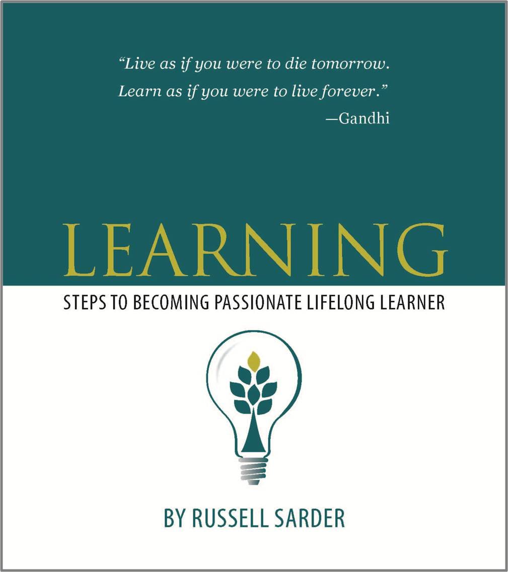 Learning: steps to becoming a passionate lifelong learner: Russell ...