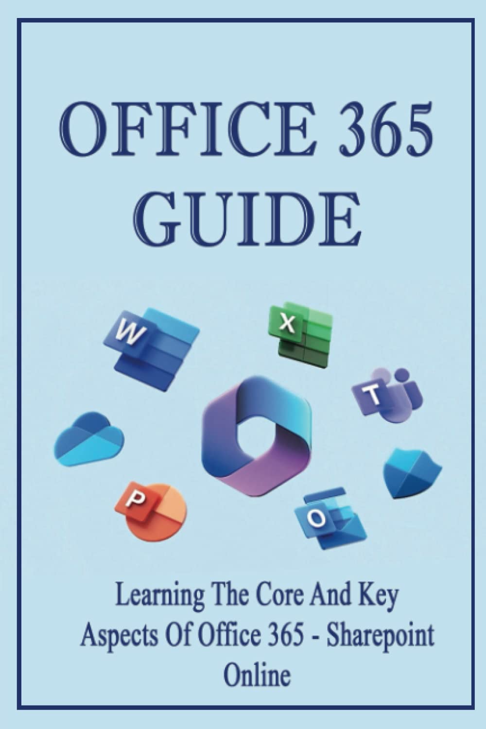 Buy Office 365 Guide: Learning The Core And Key Aspects Of Office 365 - Sharepoint Online Online ...