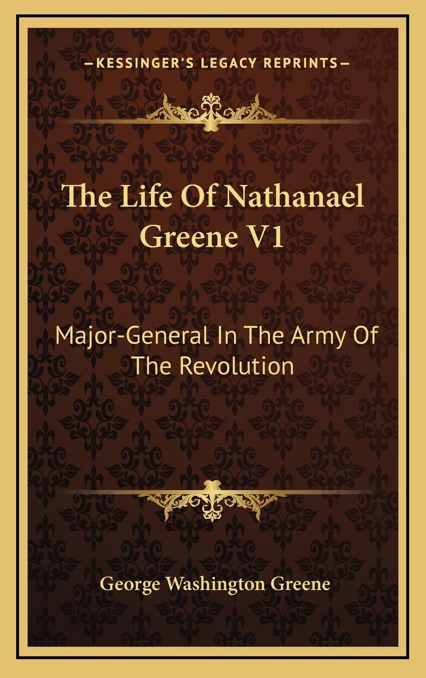 The Life Of Nathanael Greene V1: Major-General In The Army Of The ...
