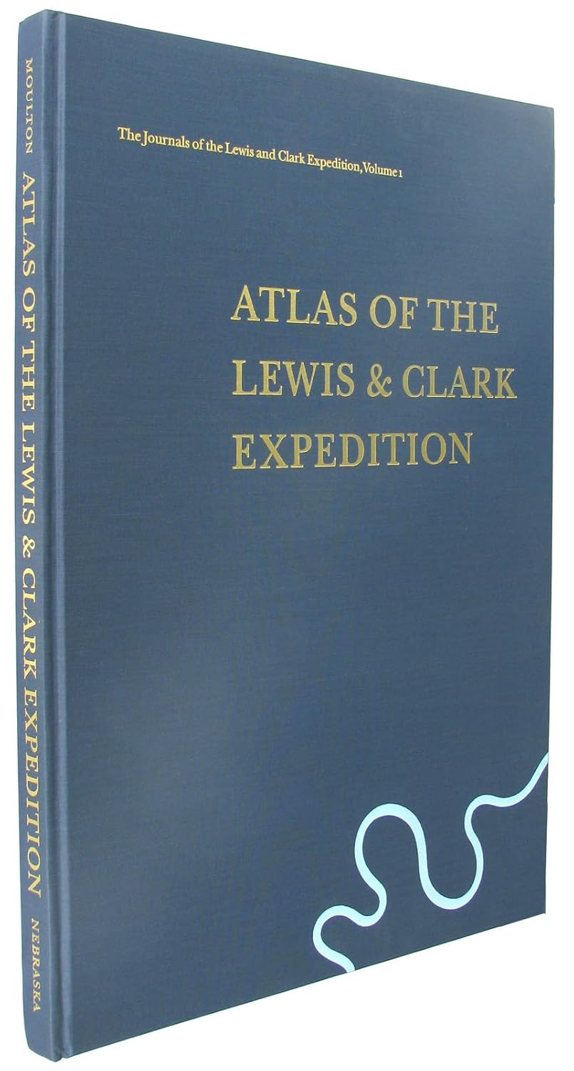 The Journals of the Lewis and Clark Expedition, Volume 1: Atlas of the ...