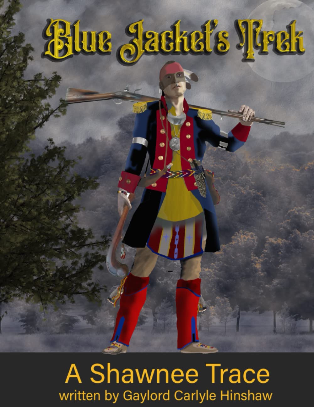Blue Jacket's Trek A Shawnee Trace: Hinshaw, Gaylord Carlyle, Soiret ...