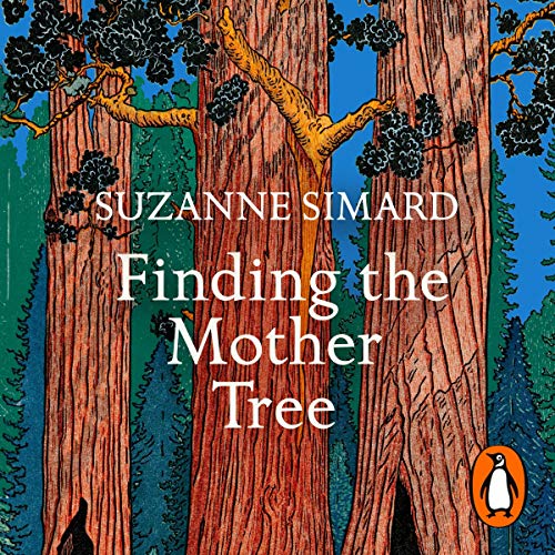 Finding the Mother Tree: Uncovering the Wisdom and Intelligence of the ...
