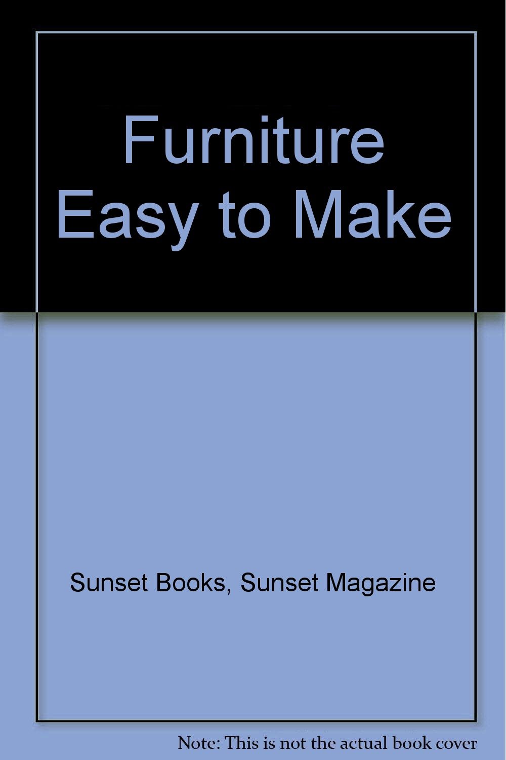 Furniture Easy to Make: Sunset Books, Sunset Magazine: 9780376011763 ...