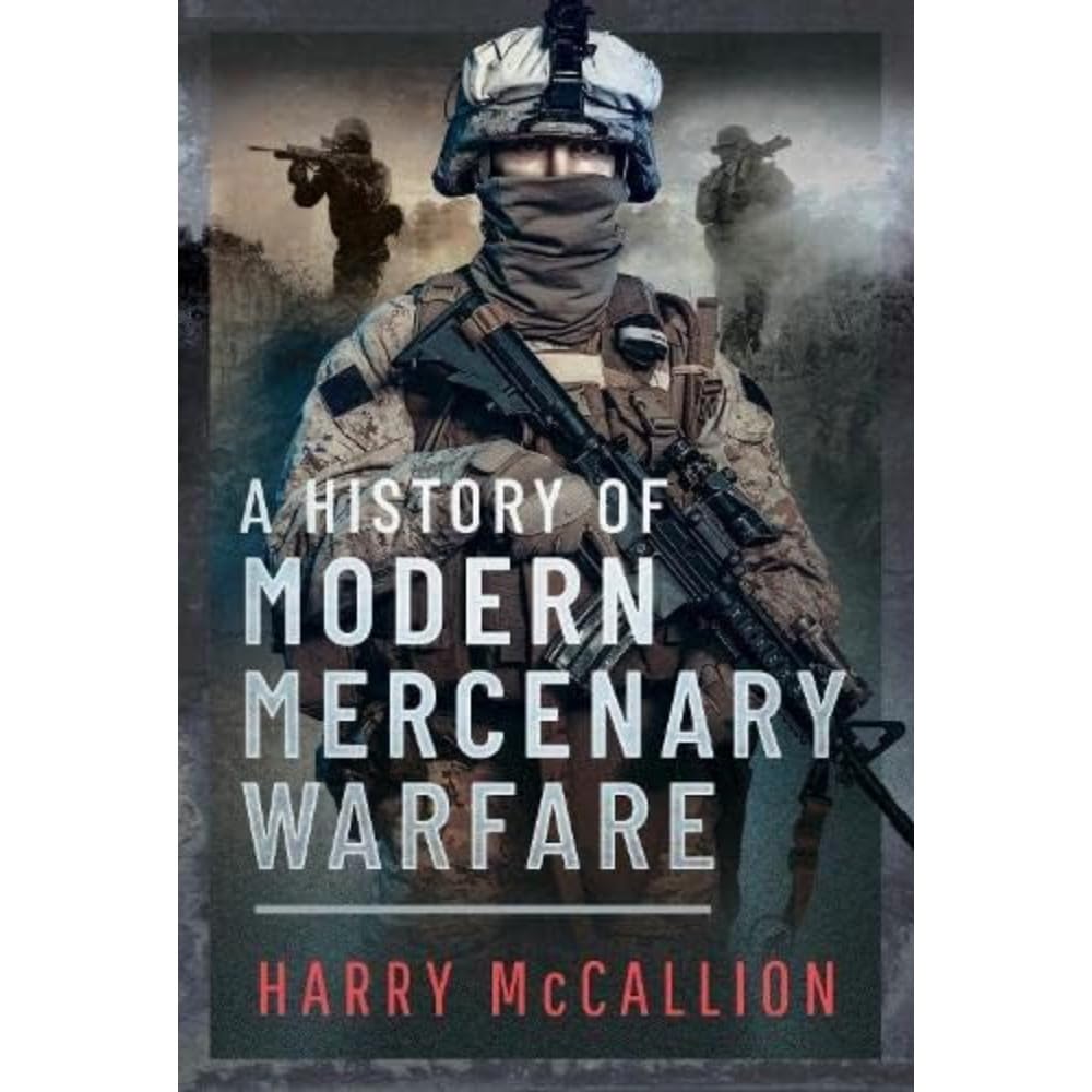 A History of Modern Mercenary Warfare: Amazon.co.uk: McCallion, Harry ...