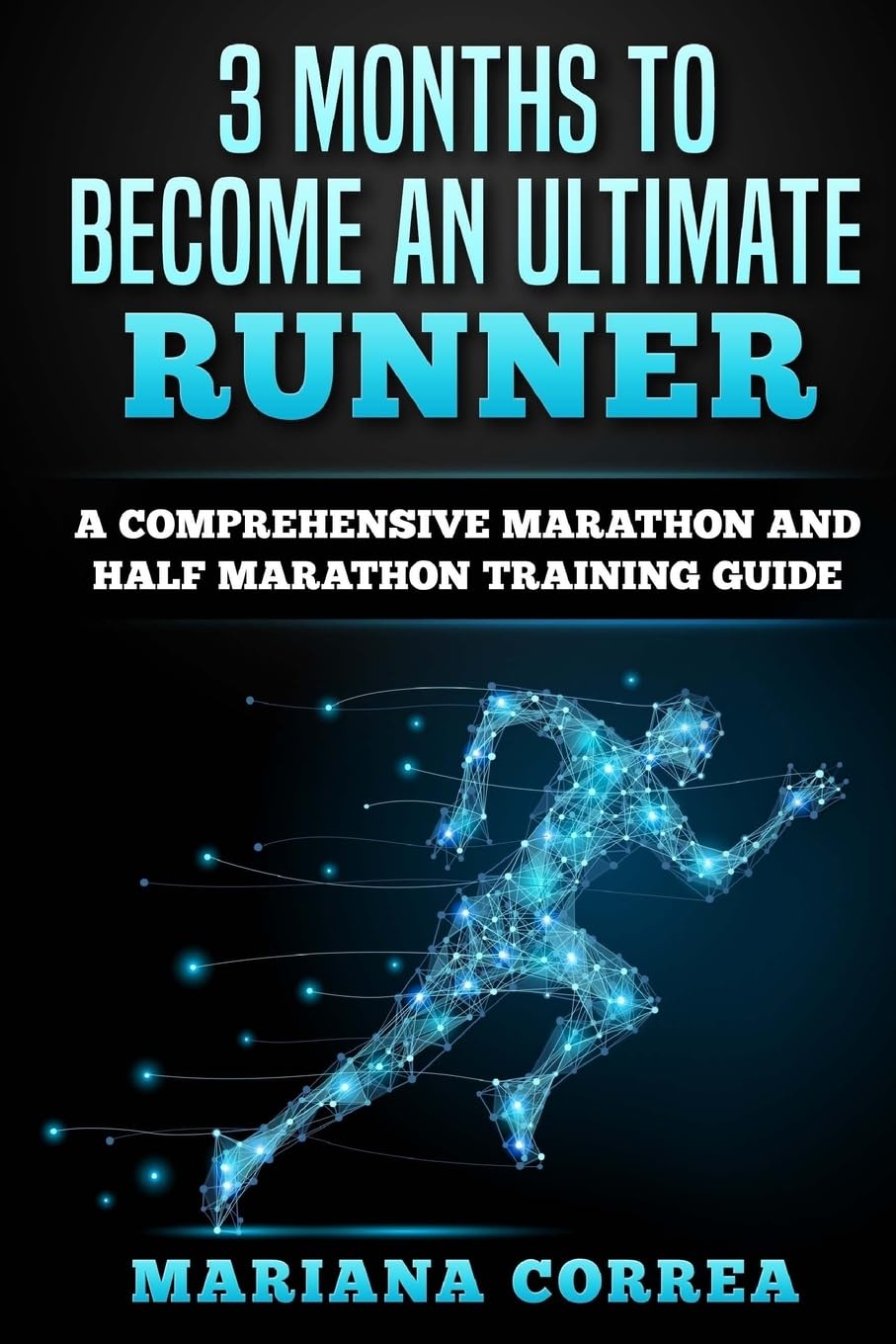3 MONTHS TO BECOME An ULTIMATE RUNNER: A COMPREHENSIVE MARATHON And ...