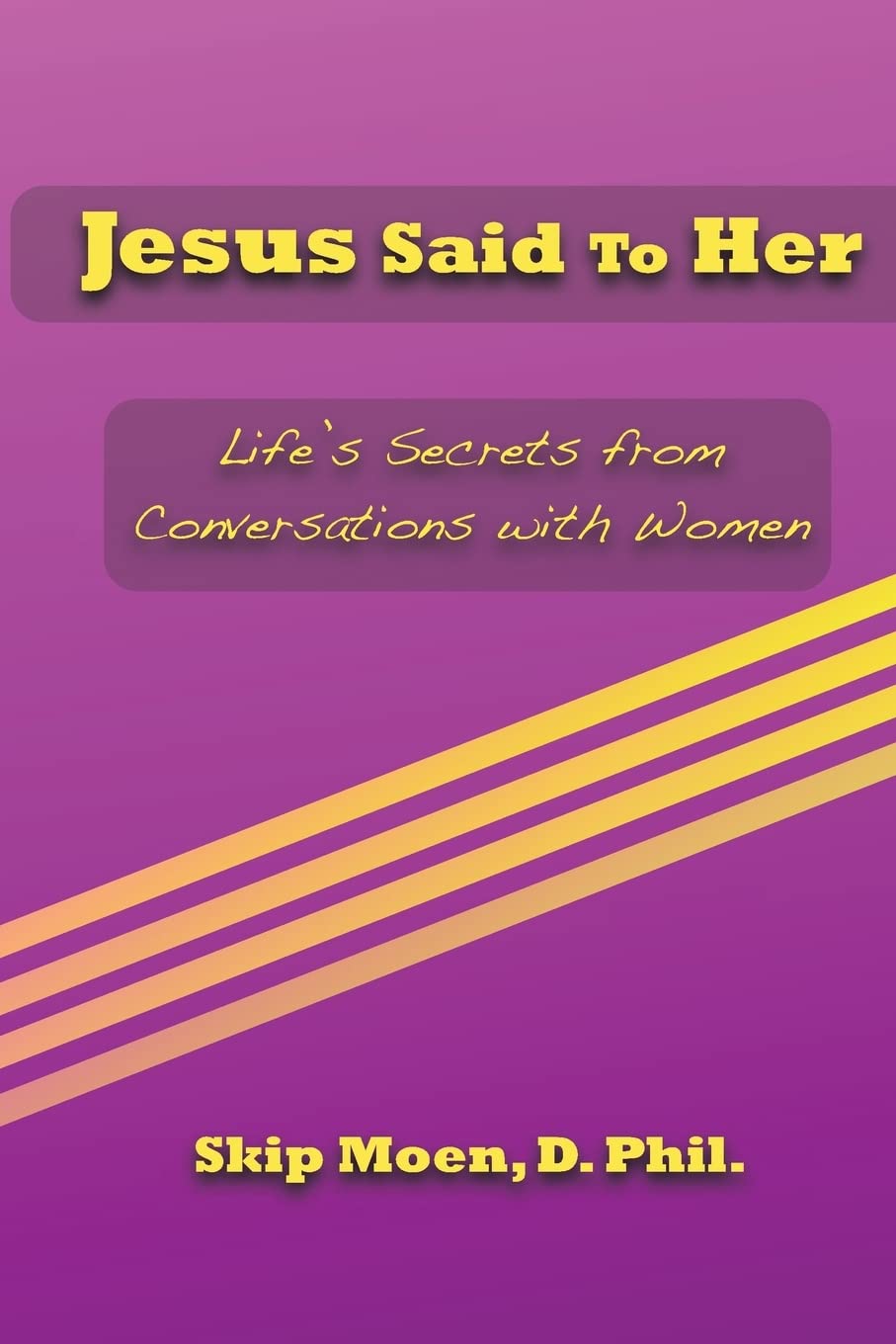Jesus Said To Her: Life's Secrets from Conversations with Women: Moen ...