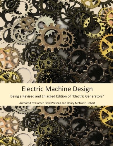 Electric Machine Design: Being a Revised and Enlarged Edition of ...