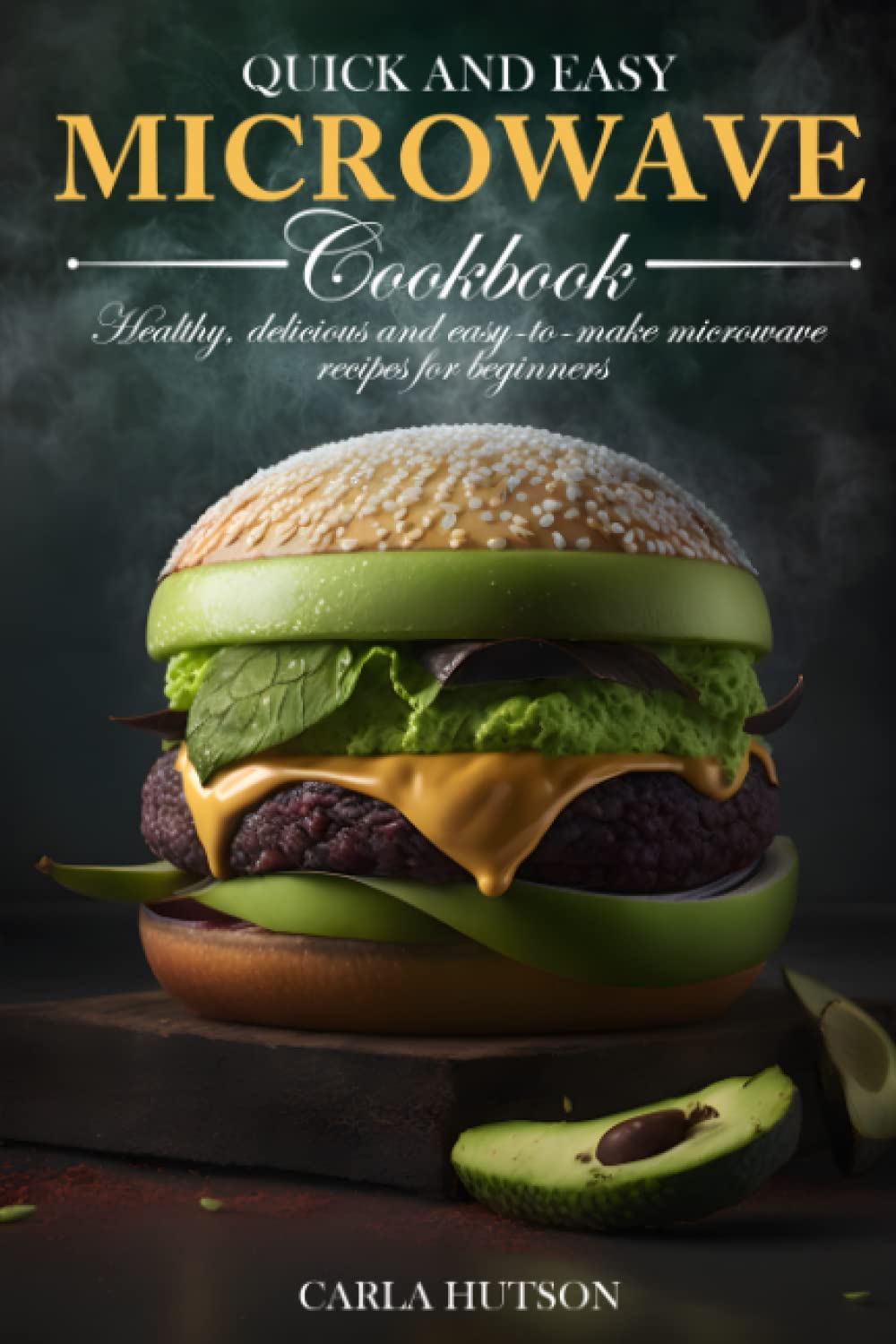 Quick And Easy Microwave Cookbook: 50 Healthy, Delicious And Easy-To ...