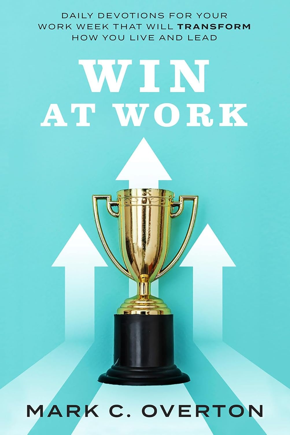WIN AT WORK: Daily Devotions for Your Work Week That Will Transform How ...