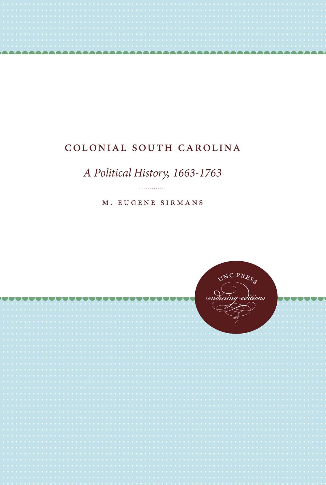 Colonial South Carolina: A Political History, 1663-1763 (Published by ...