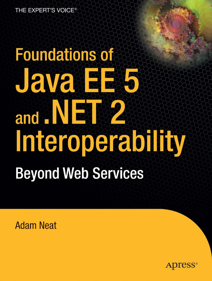 Foundations of Java EE 5 and .NET 2 Interoperability: Beyond Web ...