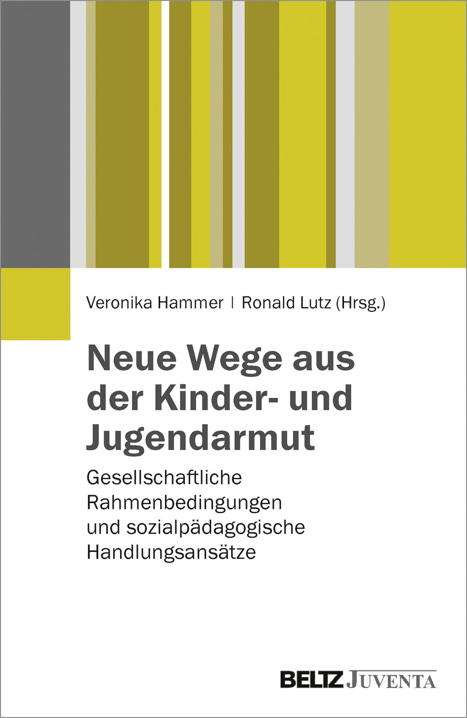 Neue Wege aus der Kinder- und Jugendarmut: Gesellschaftliche ...