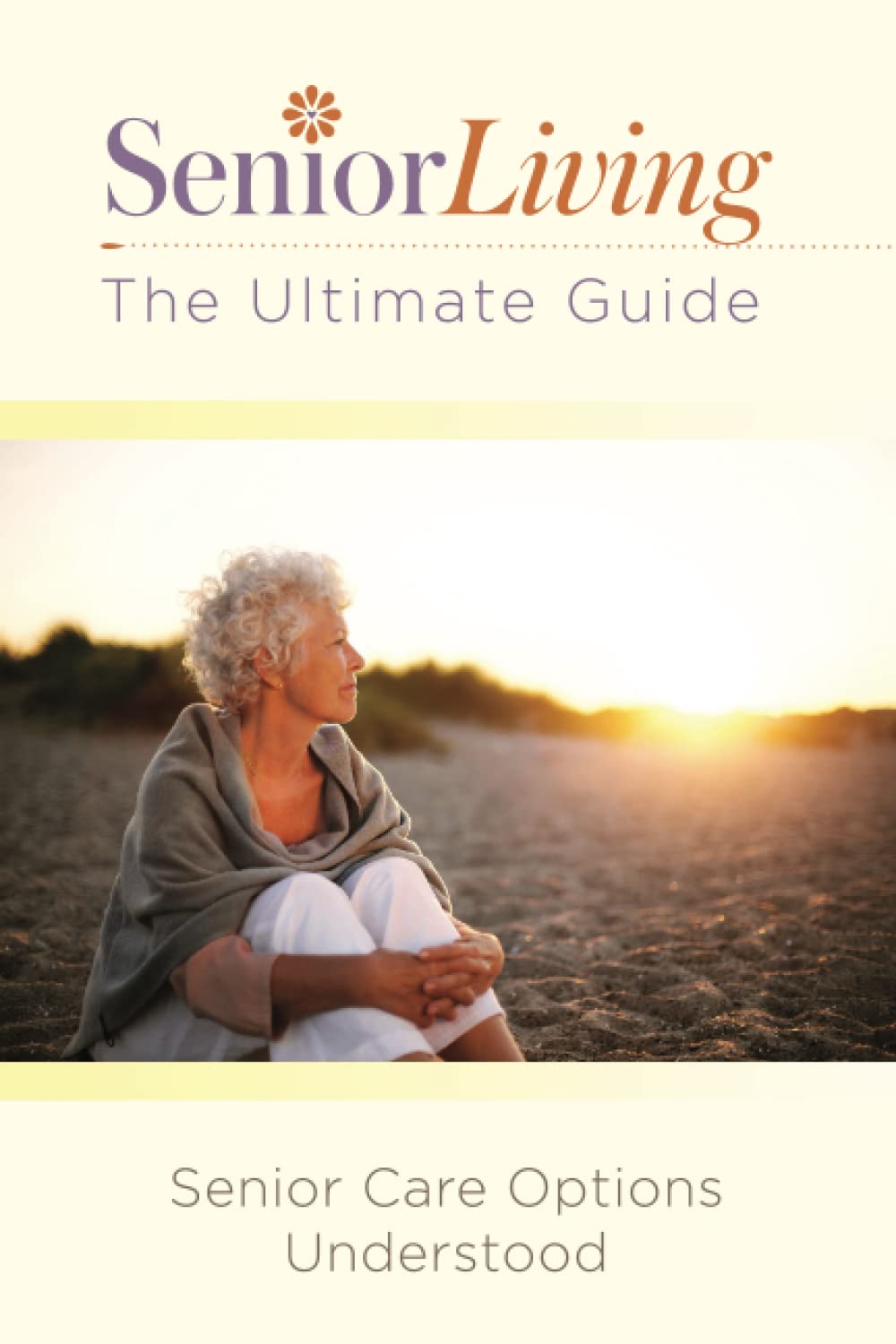 Senior Living The Ultimate Guide: Senior Care Options Understood: Smith ...