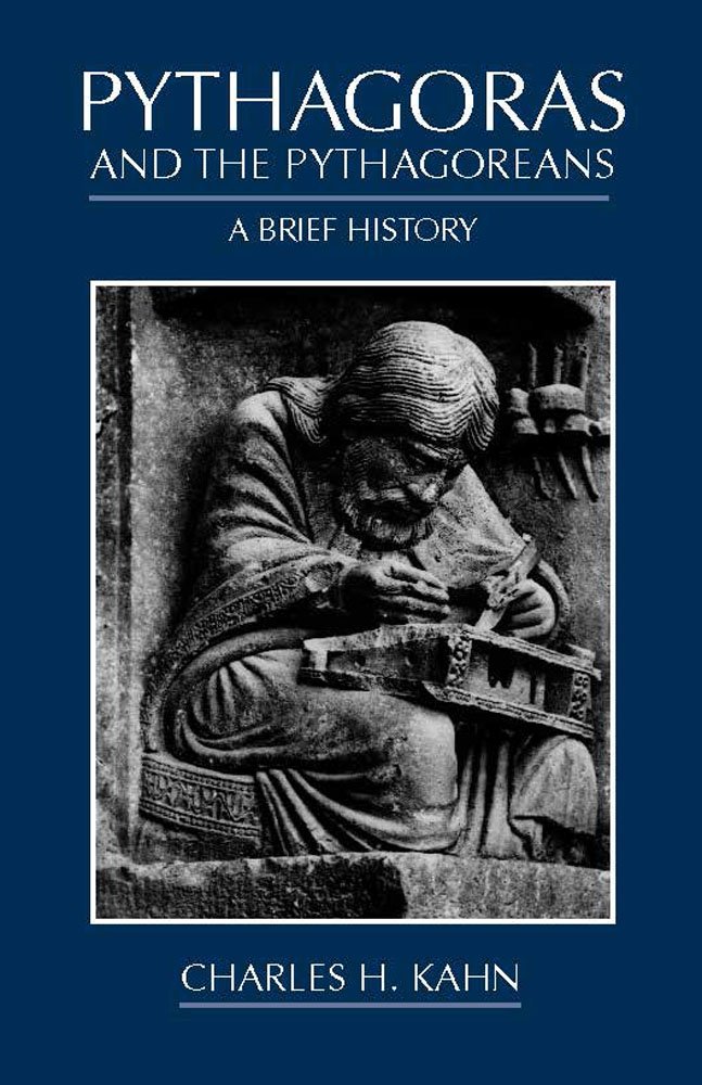 Pythagoras and the Pythagoreans: A Brief History : Kahn, Charles H ...