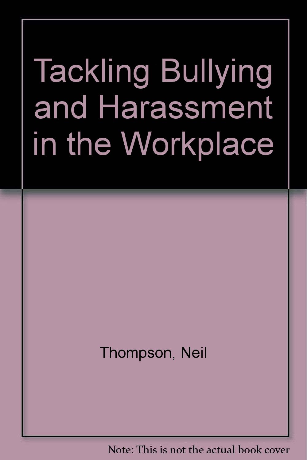 Tackling Bullying and Harassment in the Workplace: Neil Thompson ...