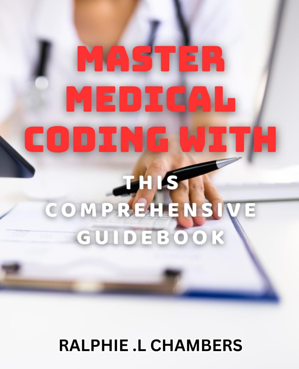 Master Medical Coding with this Comprehensive Guidebook: Unlock the Secrets of Medical Coding ...