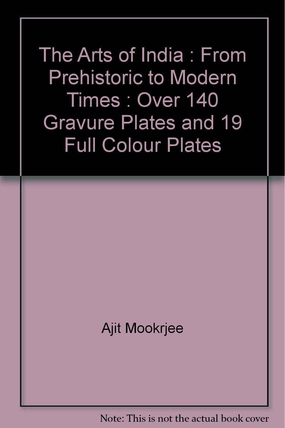 The Arts of India; From Prehistoric Times to Modern Times: Ajit ...