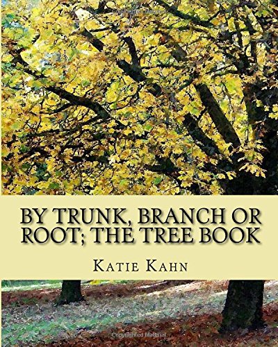 By Trunk, Branch or Root; The Tree Book: Kahn, Katie: 9781517556587 ...