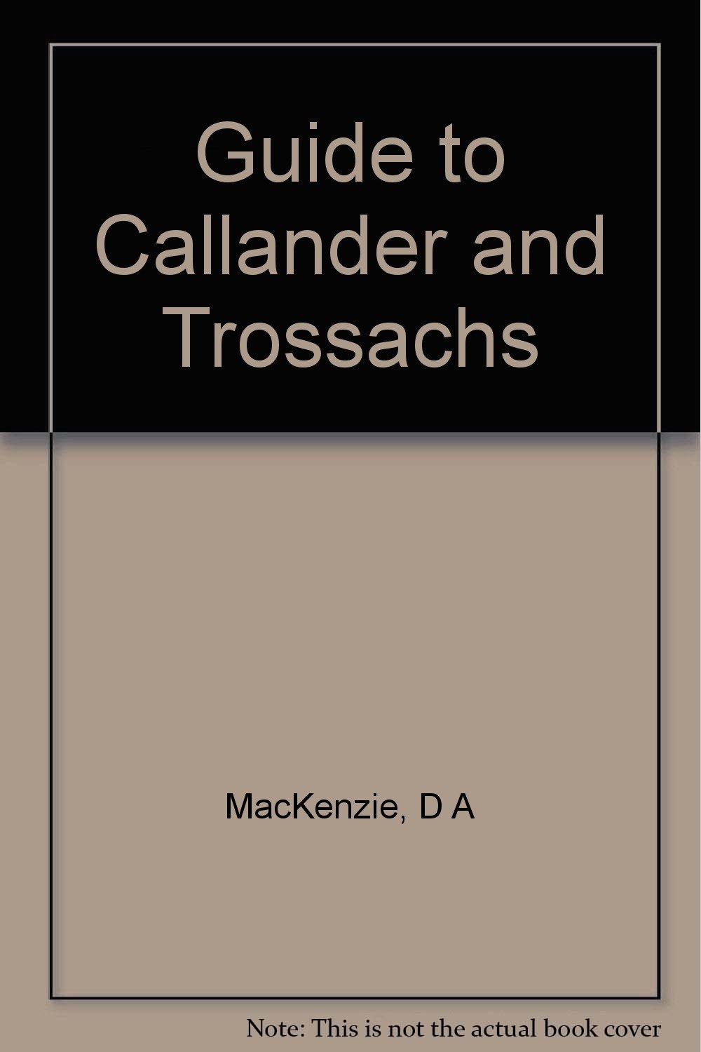 Guide to Callander and Trossachs: MacKenzie, D A: Amazon.com: Books