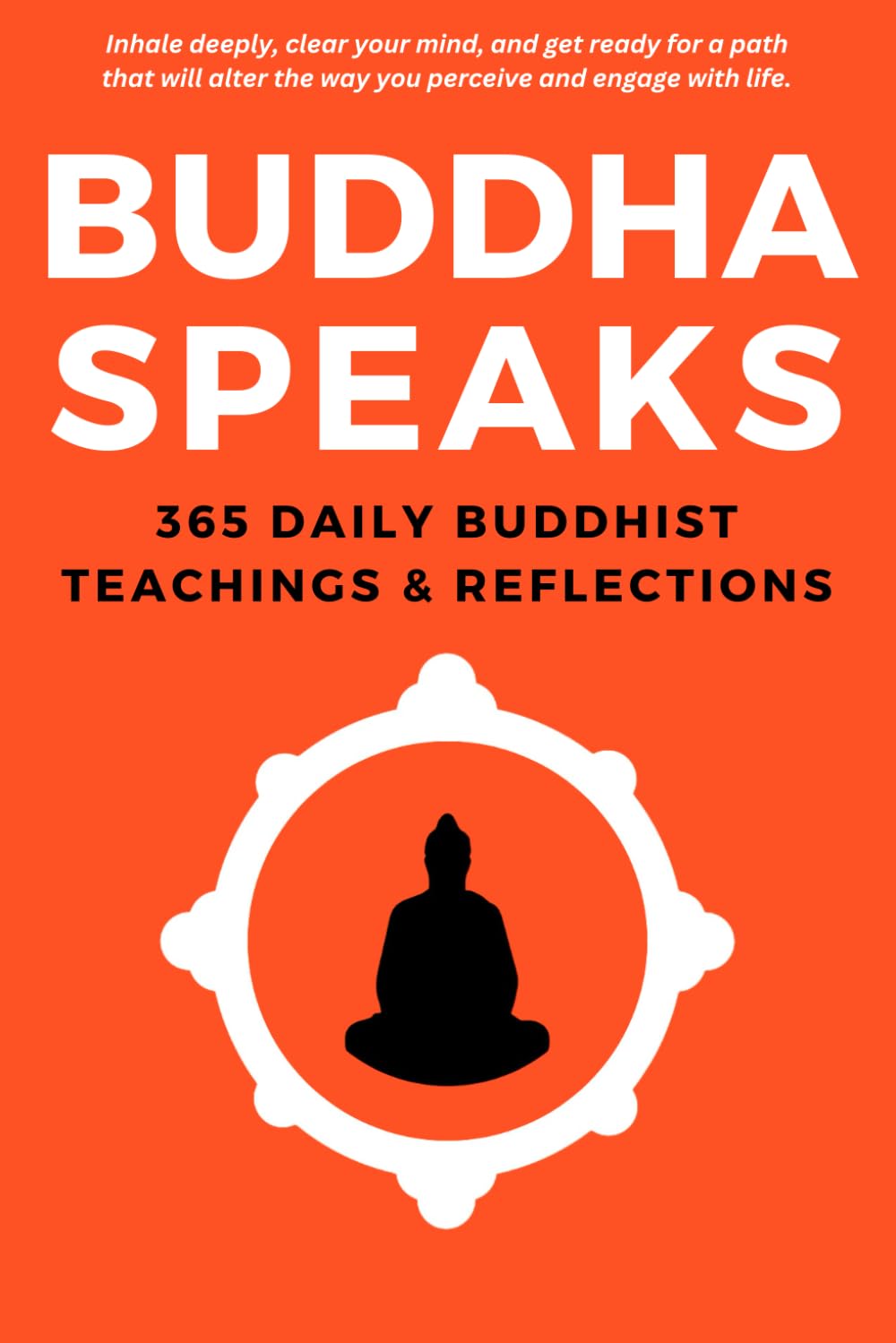 Buddha Speaks: 365 Daily Buddhist Teachings, Reflections and Stories: Speaks, Buddha ...