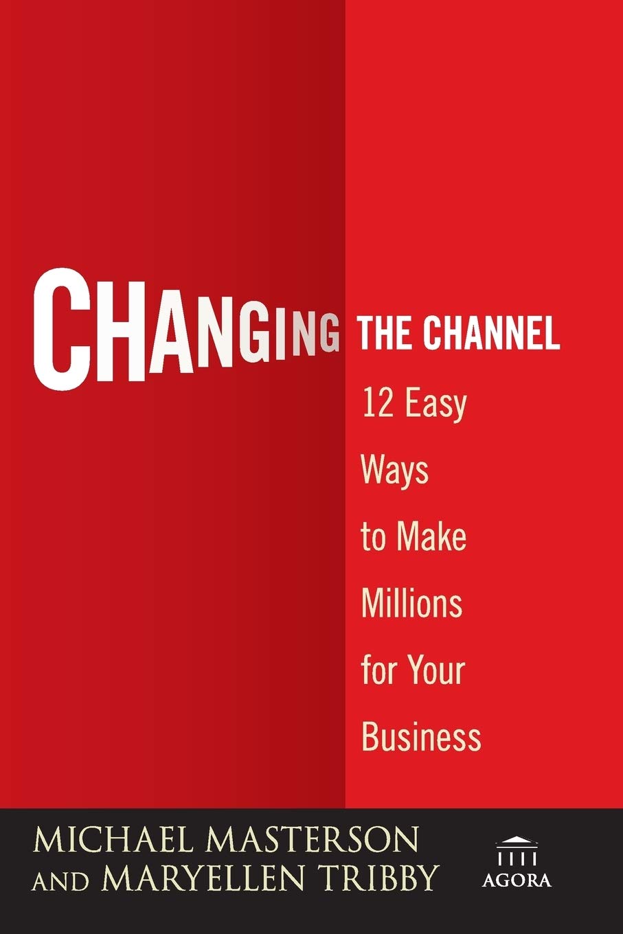 Changing the Channel: 12 Easy Ways to Make Millions for Your Business ...
