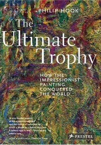 The Ultimate Trophy: How The Impressionist Painting Conquered The World ...