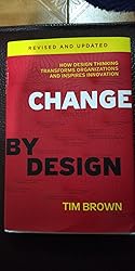 Change by Design, Revised and Updated: How Design Thinking Transforms ...