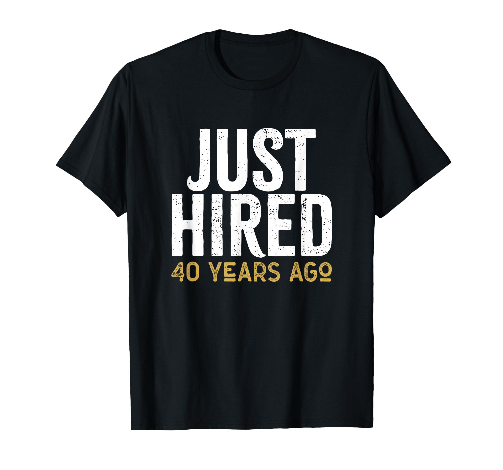 Amazon.com: Just Hired 40 Years Ago Funny 40th Work Anniversary Jubilee ...