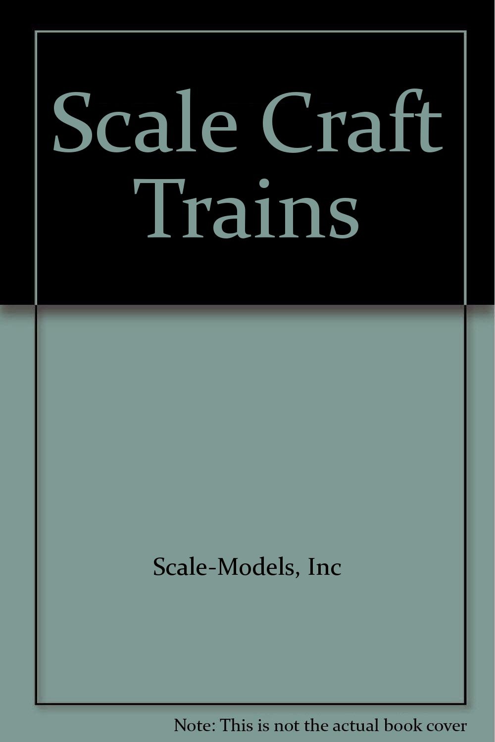 Scale Craft Trains: Scale-Models, Inc: Amazon.com: Books
