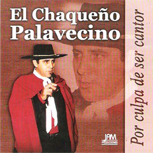 Chaco Salteño (Zamba) canción de El Chaqueño Palavecino de Por Culpa de Ser Cantor en Amazon Music.