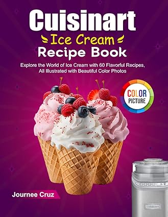 Cuisinart Ice Cream Recipe Book: Explore the World of Ice Cream with 60 ...