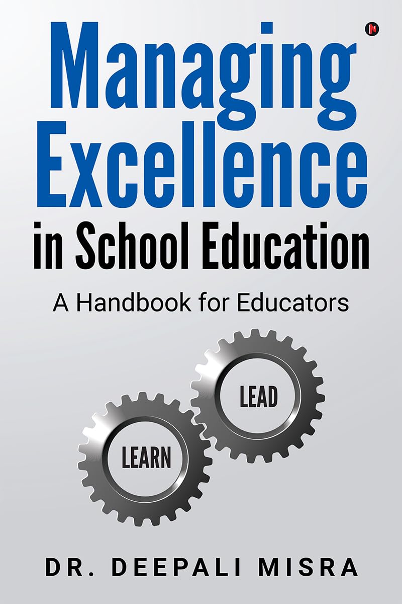 Managing Excellence in School Education : A Handbook for Educators ...