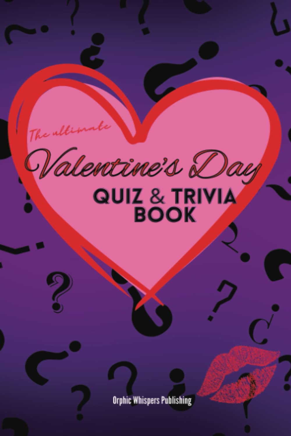 The Ultimate Valentine's Day Quiz & Trivia Book: 100+ pages of love and ...