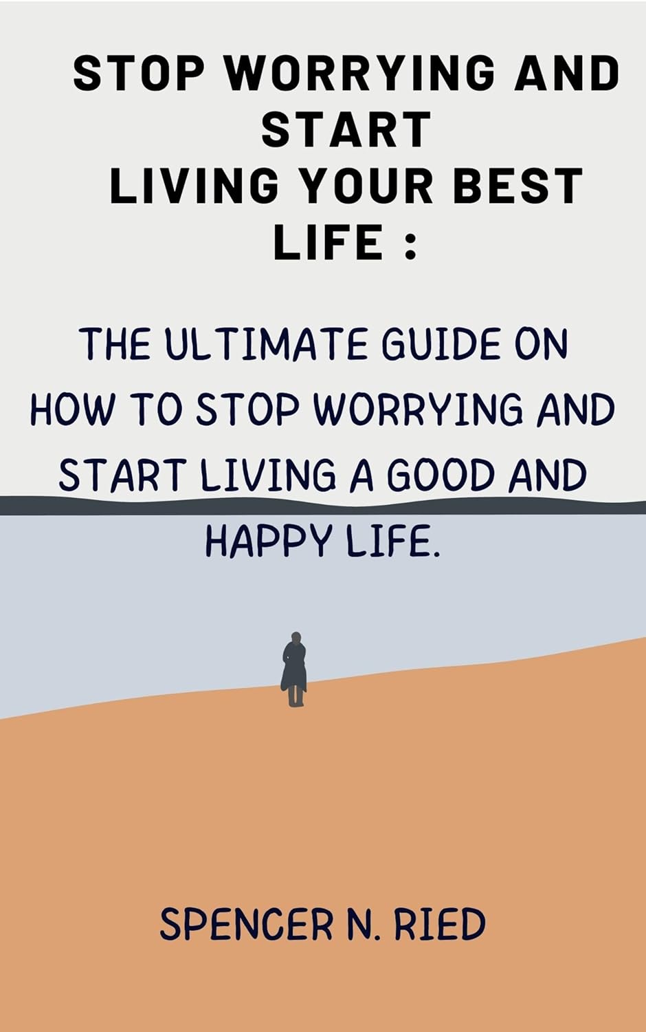 Stop Worrying and Start Living Your Best Life: The Ultimate Guide on ...