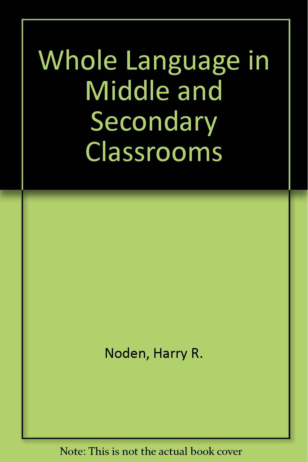 Whole Language in Middle and Secondary Classrooms: Harry R. Noden ...