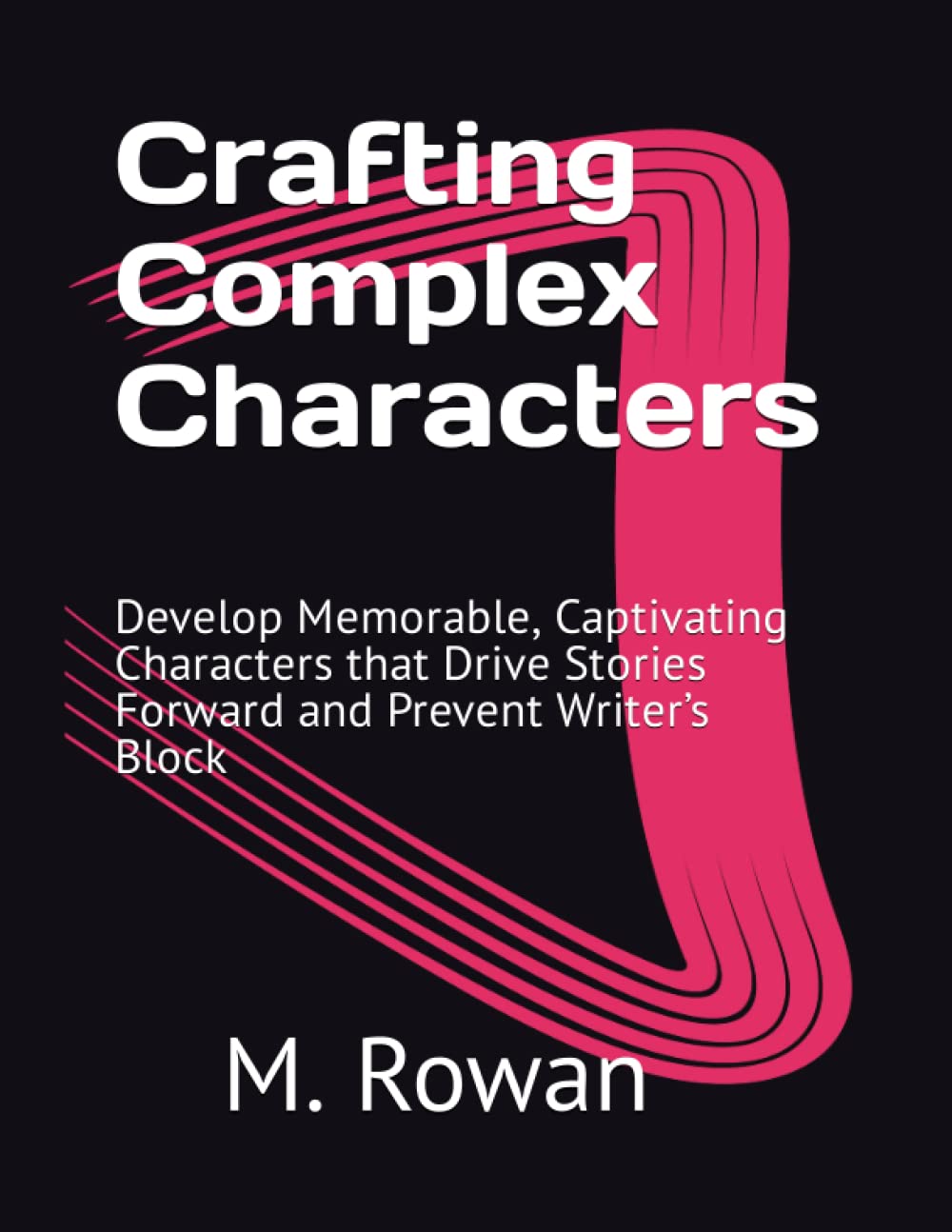 Crafting Complex Characters: Develop Memorable, Captivating Characters ...